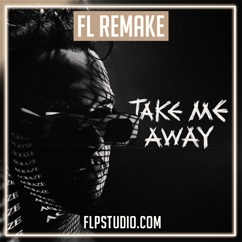 ACRAZE - Take Me Away FL Studio Remake (Dance) – FLP Studio