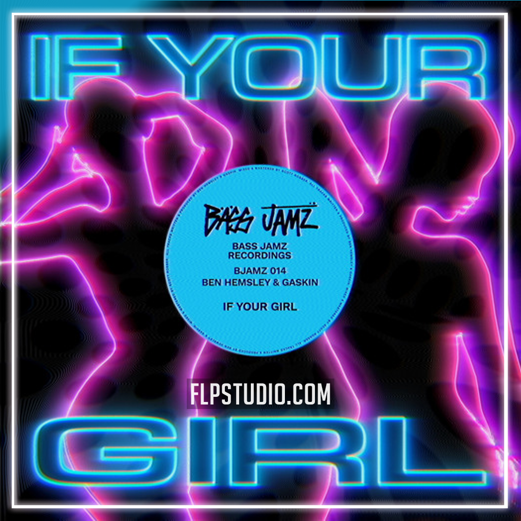 Ben Hemsley, Gaskin - If Your Girl FL Studio Remake (Dance Pop) – FLP Studio