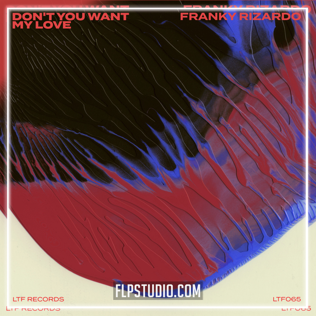 Franky Rizardo - Don’t You Want My Love FL Studio Remake (House) – FLP ...