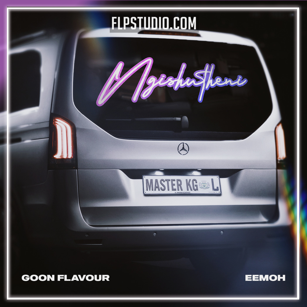 Goon Flavour, Master KG & Eemoh - Ngishutheni FL Studio Remake (Amapia ...