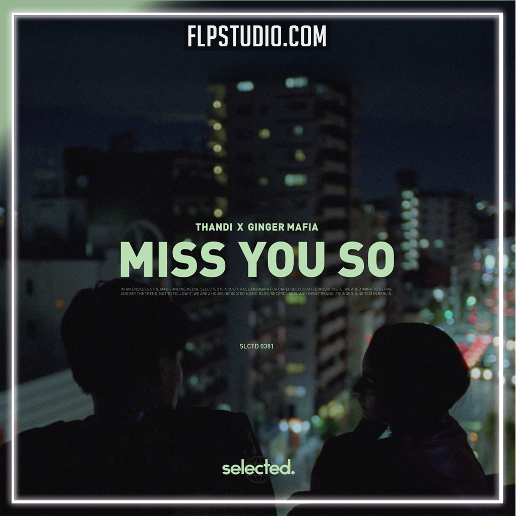 Thandi & Ginger Mafia - Miss You So FL Studio Remake (Deep House) – FLP ...