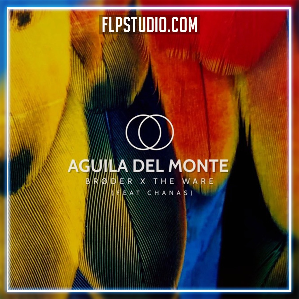 Brøder & The Ware feat Chanas - Aguila del Monte FL Studio Remake (Tec ...